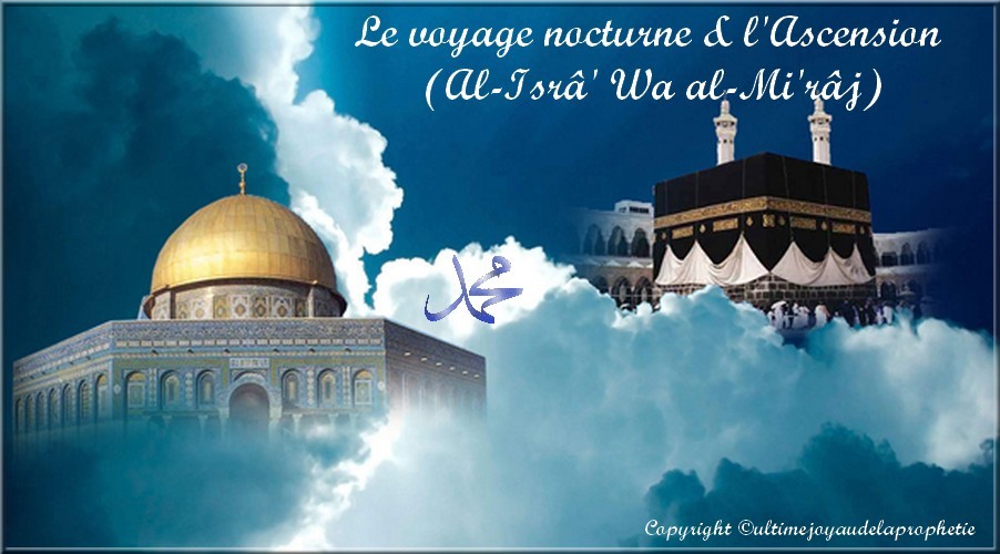Le voyage nocturne & l'Ascension (Al-Isrâ' Wa al-Mi'râj) 3/3 Le voyage nocturne & l'Ascension (Al-Isrâ' Wa al-Mi'râj) 3/3
